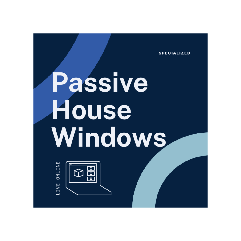 Passive House Windows - 6/13/23 - The Passive House Network